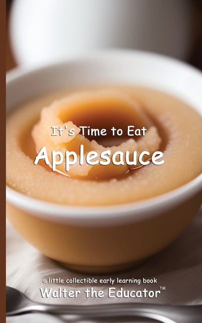 Time to Eat Book It's Time to Eat Applesauce, (Paperback) - Walmart.com