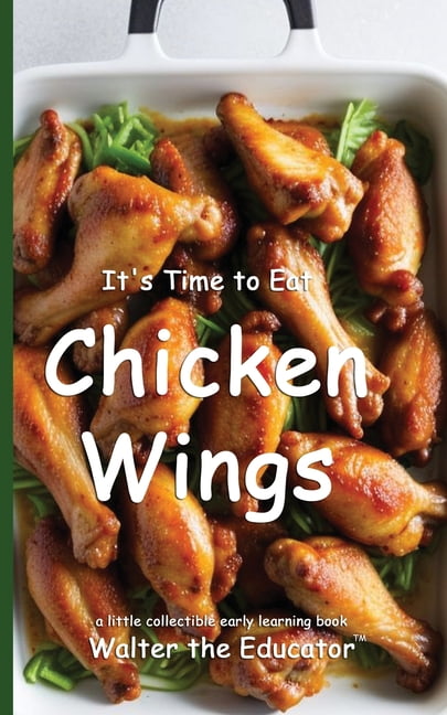 Time to Eat Book It's Time to Eat Chicken Wings, (Paperback) - Walmart.com