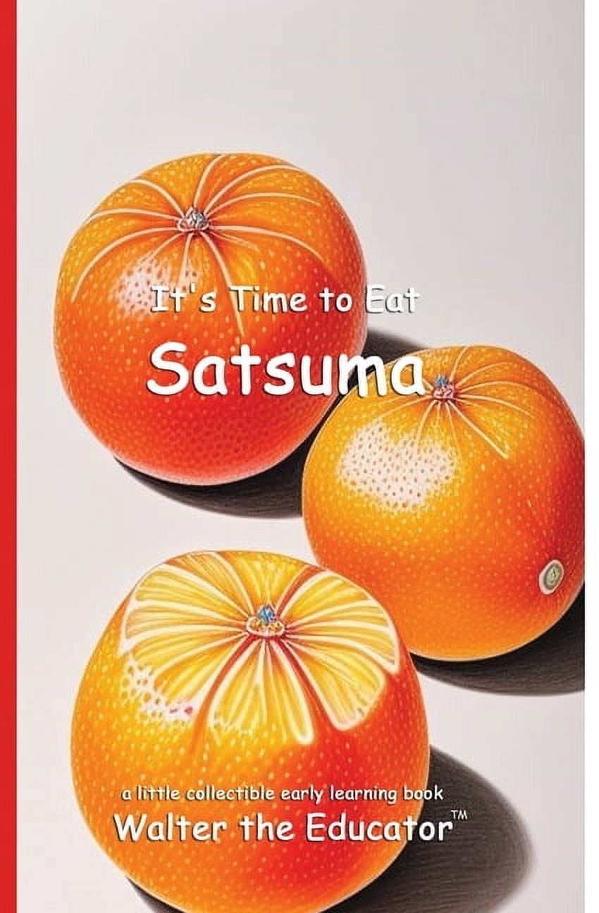 Time to Eat Book It's Time to Eat Satsuma, (Paperback) - Walmart.com