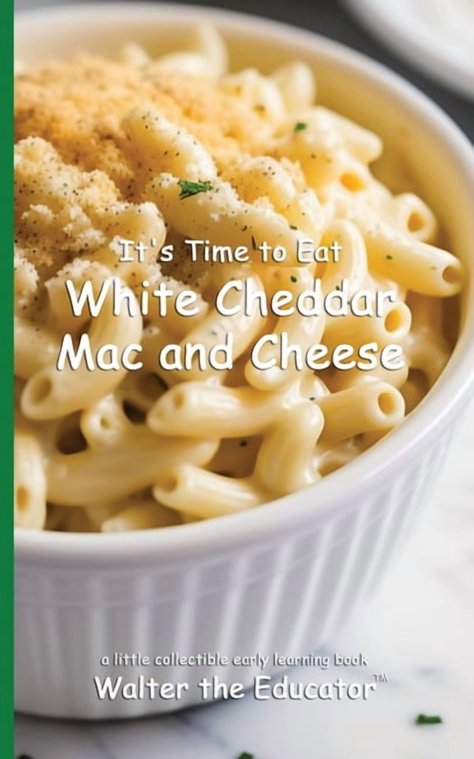 Time to Eat Book It's Time to Eat White Cheddar Mac and Cheese ...