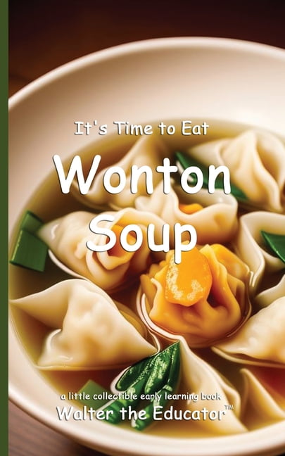Time to Eat Book It's Time to Eat Wonton Soup, (Paperback) - Walmart.com