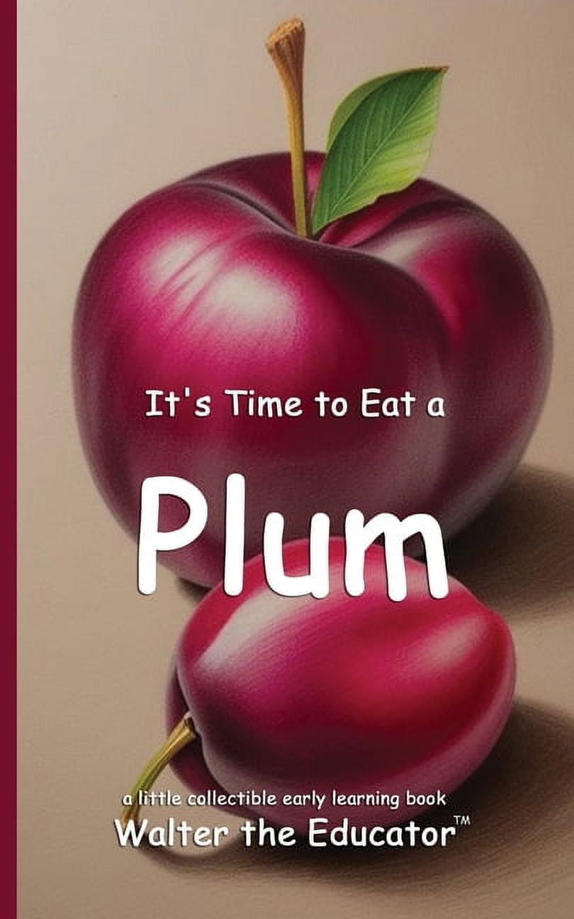 Time to Eat Book It's Time to Eat a Plum, (Paperback) - Walmart.com