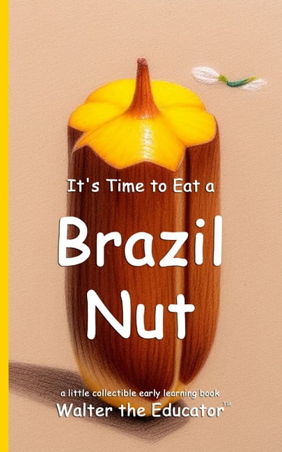Time to Eat Book It's Time to Eat a Brazil Nut, (Paperback) - Walmart.com
