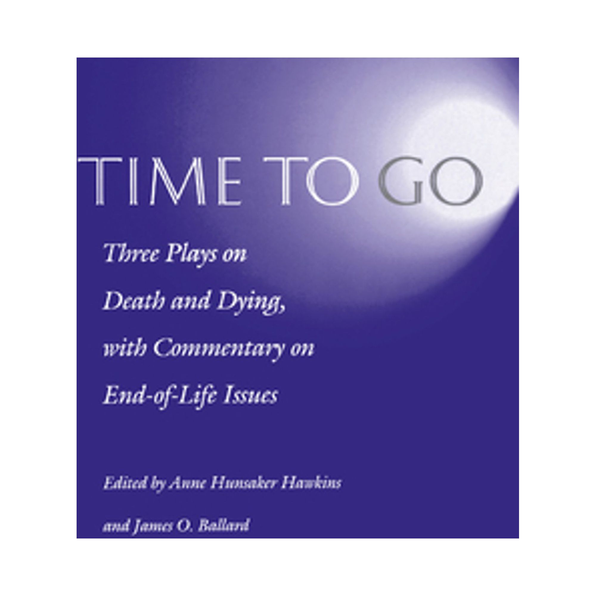 Pre-Owned Time to Go: Three Plays on Death and Dying with Commentary on ...