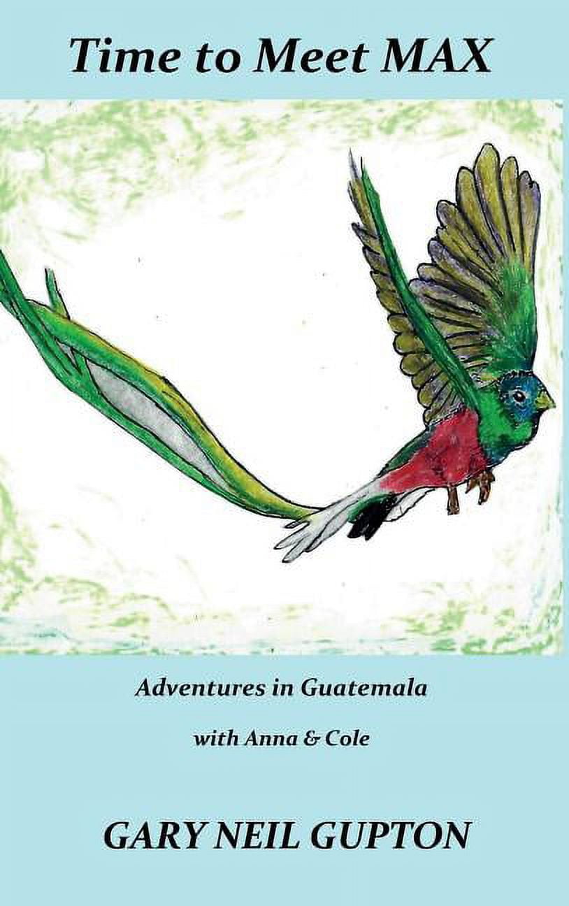 Time to Meet Max: Time to Meet Max: Adventures in Guatemala with Anna & Cole (Hardcover ...