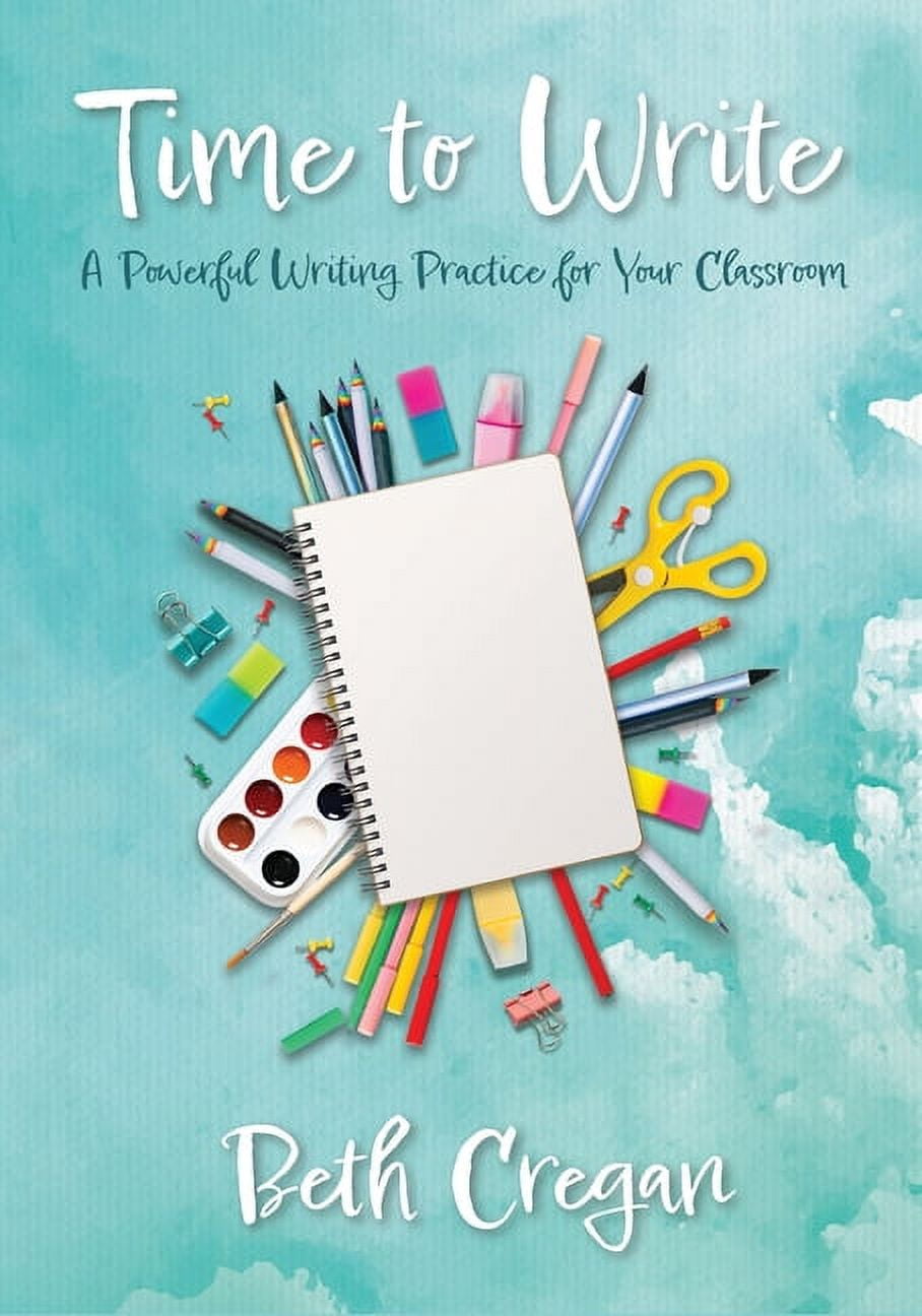 Time to Write: A Powerful Writing Practice for Your Classroom ...