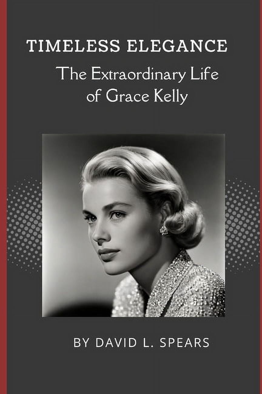 Timeless Elegance: The Extraordinary Life of Grace Kelly, (Paperback ...