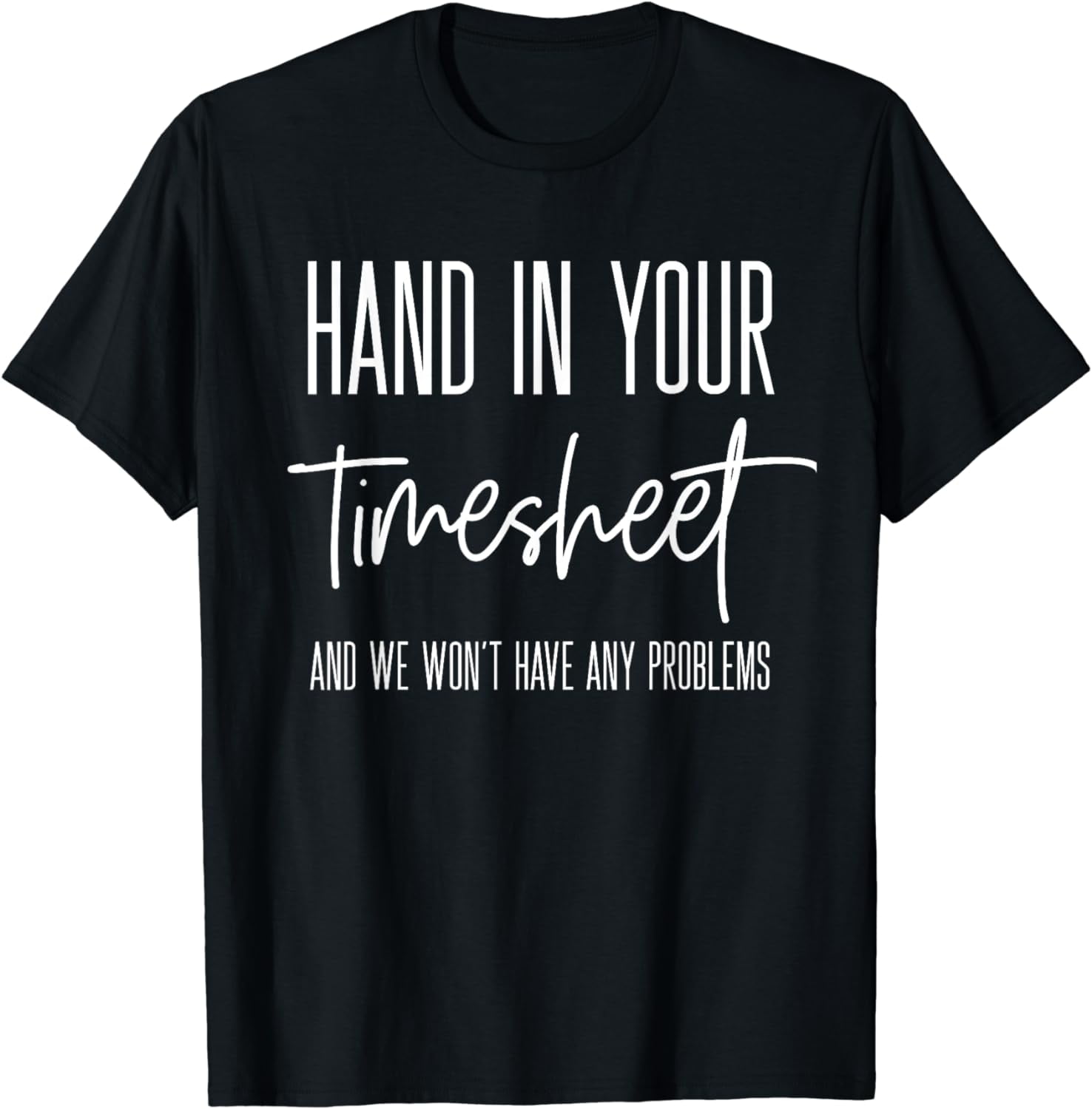 Timesheet Payroll Funny Human Resources Finance HR Hand In T-Shirt100 ...