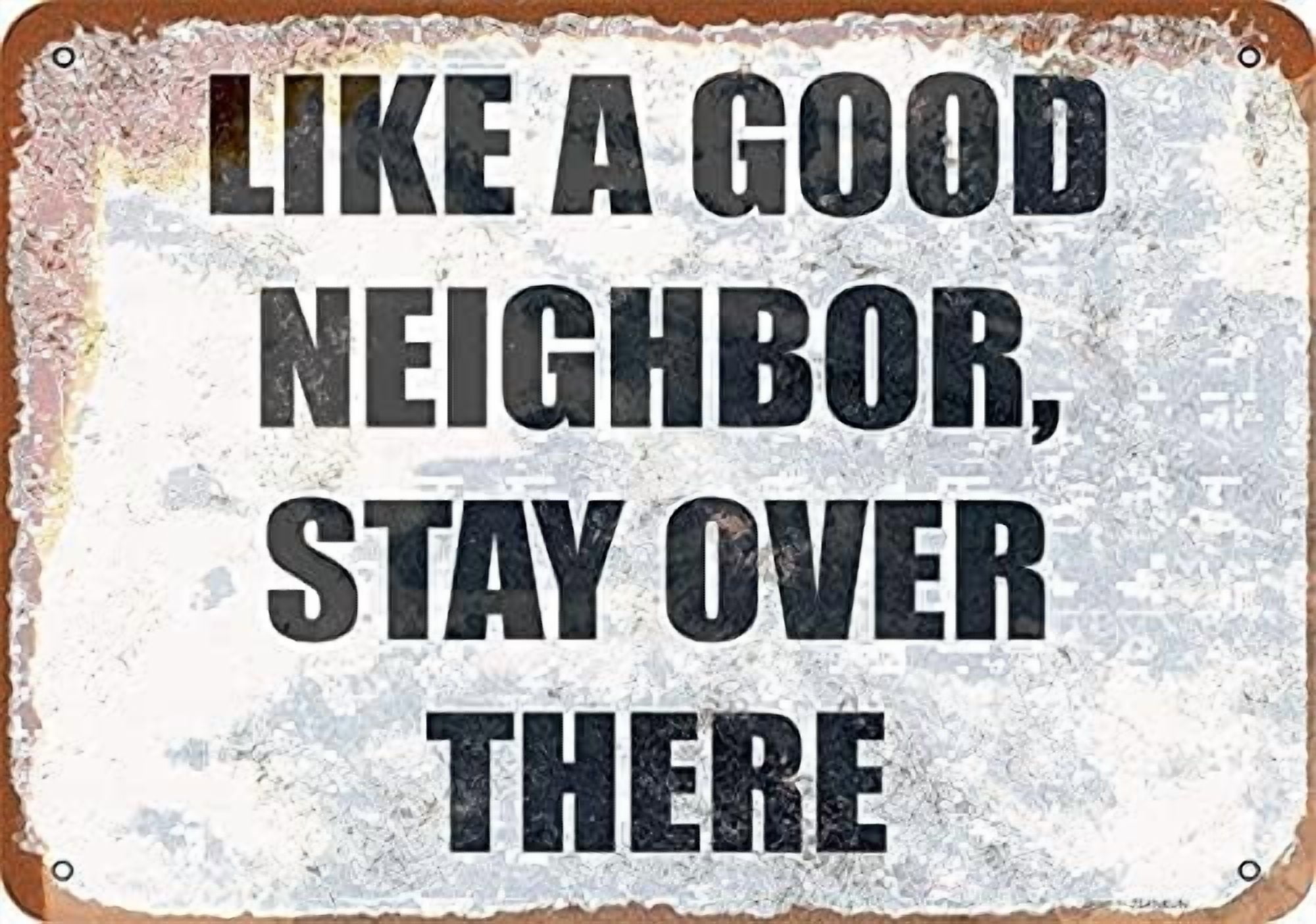 Tin Poster Metal Sign 8 X 12 - Like A Good Neighbor Stay Over There ...