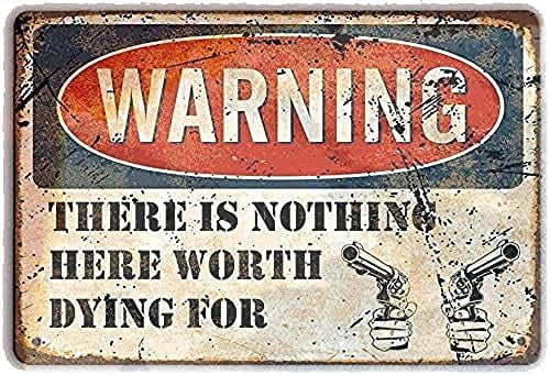 Tin Poster Metal Sign Warning There is Nothing Here Worth Dying for ...