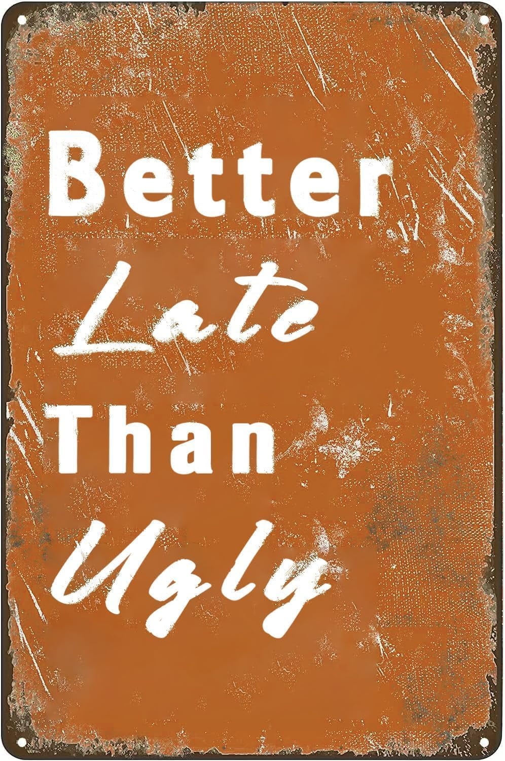 Tin Sign 5.5x8 Inch Vintage Metal Signs Better Late Than Ugly Tin Sign ...