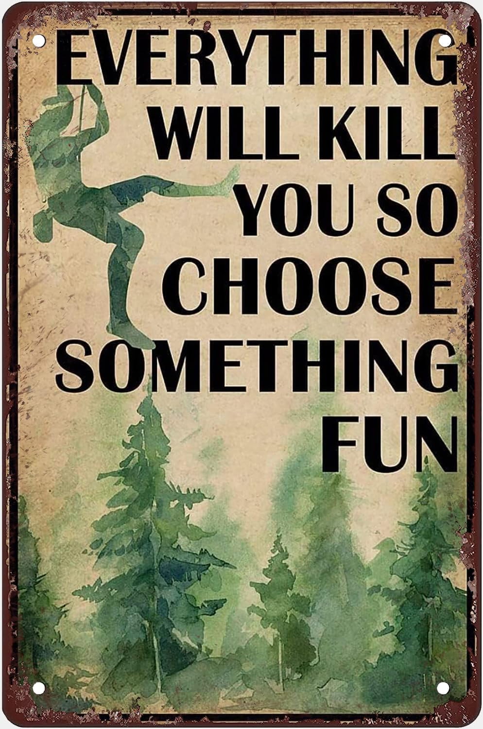 Tin Sign 8x12 Inch Rock Climbing Metal Signs Everything Will Kill You ...