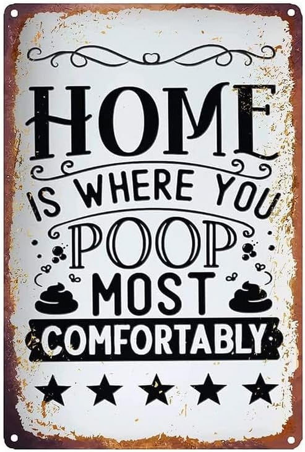 Tin Sign 8x5.5 Inch Metal Signs Home is Where You Poop Most Comfortably ...