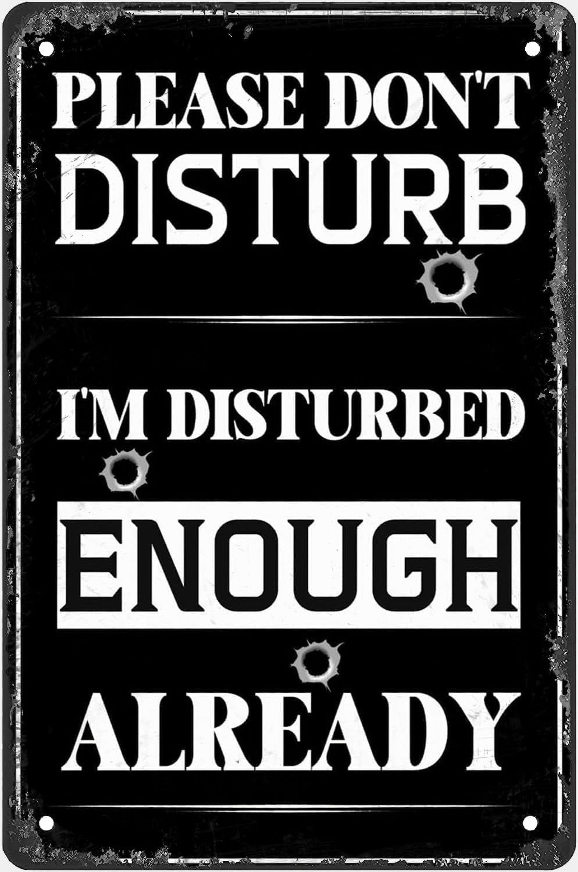 Tin Sign 8x5.5 Inch Please Don't Disturb I'M Disturbed Enough Already ...