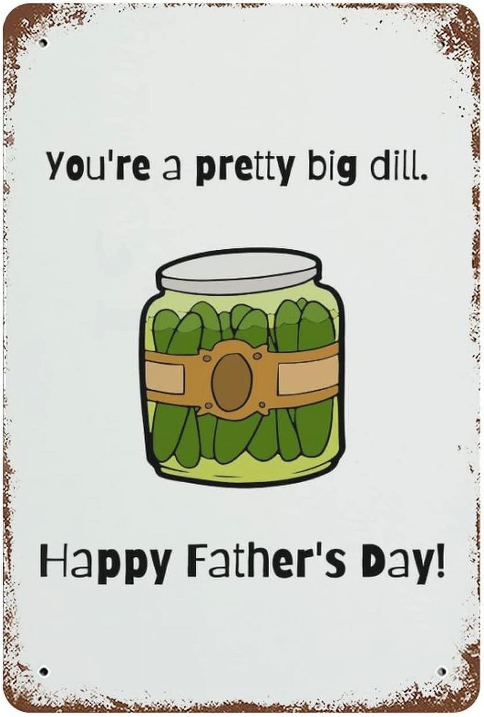 Tin Sign 8x5.5 Inch You're A Pretty Big Dill Father's Day Tin Signs ...