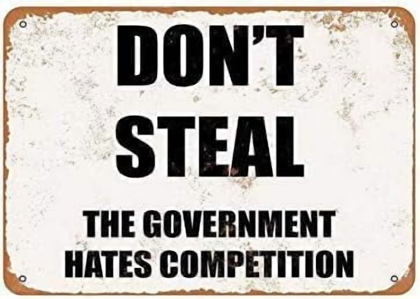 Tin Sign Don't Steal The Government Hates Competition Wall Vintage Tin ...