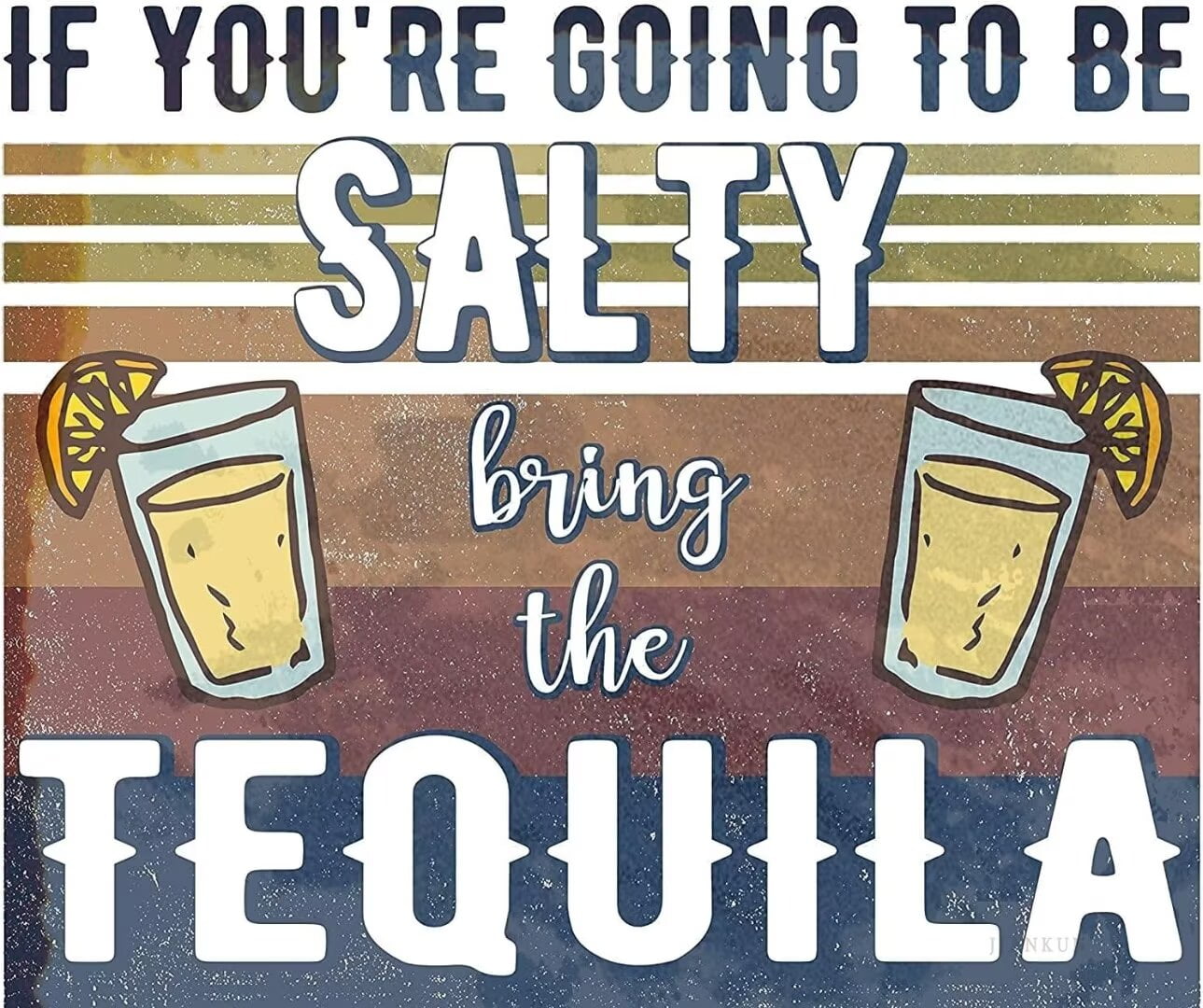 Tin Sign Tequila Poster If Your Going to Be Salty Bring The Tequila 12 ...