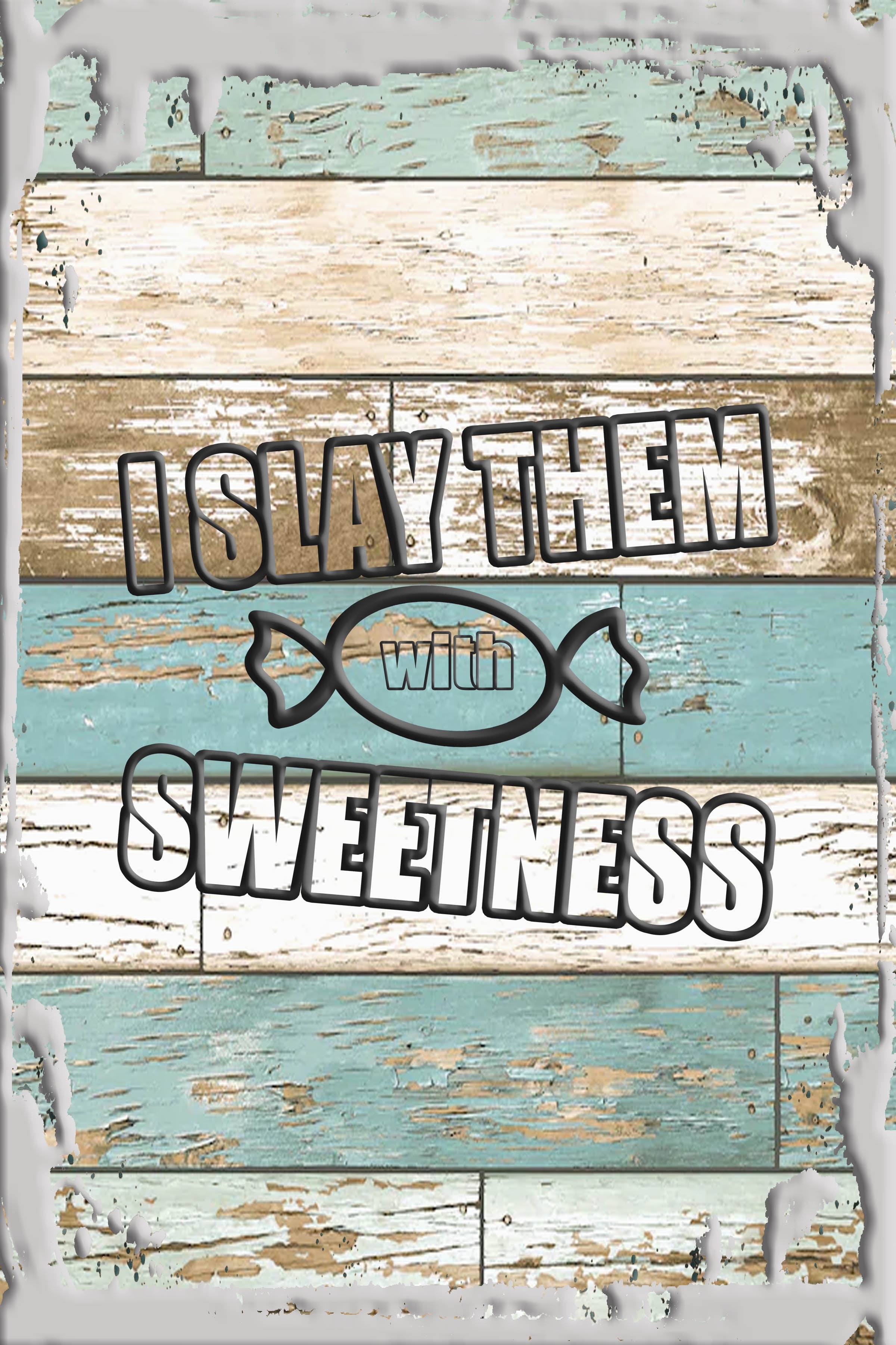Tin Wall Sign I Slay Them with Sweetness Candy Wrapper Advice for Girl ...