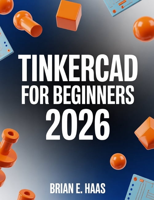 TinkerCAD For Beginners 2026: A Step-by-Step Guide to 3D CAD, Circuits ...