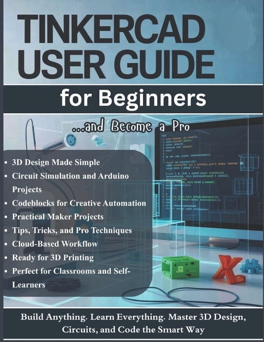 TinkerCAD User Guide for Beginners: The Complete Step-by-Step Manual to ...