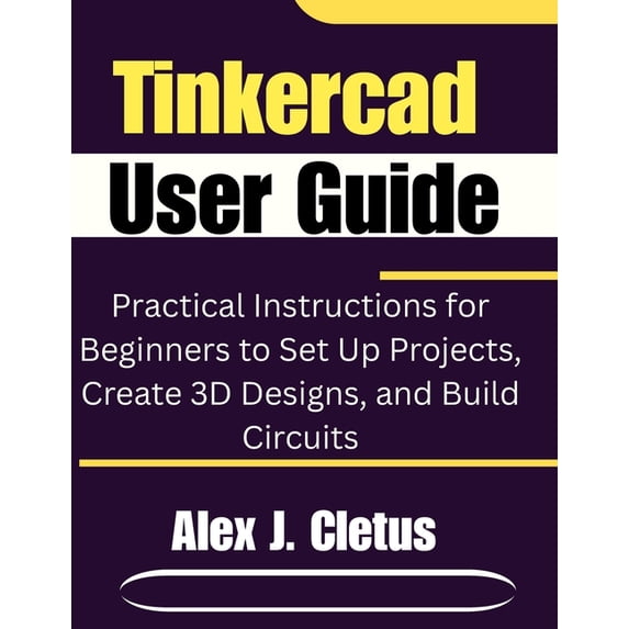 Tinkercad User Guide: Practical Instructions for Beginners to Set Up ...