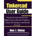 Tinkercad User Guide: Practical Instructions for Beginners to Set Up ...