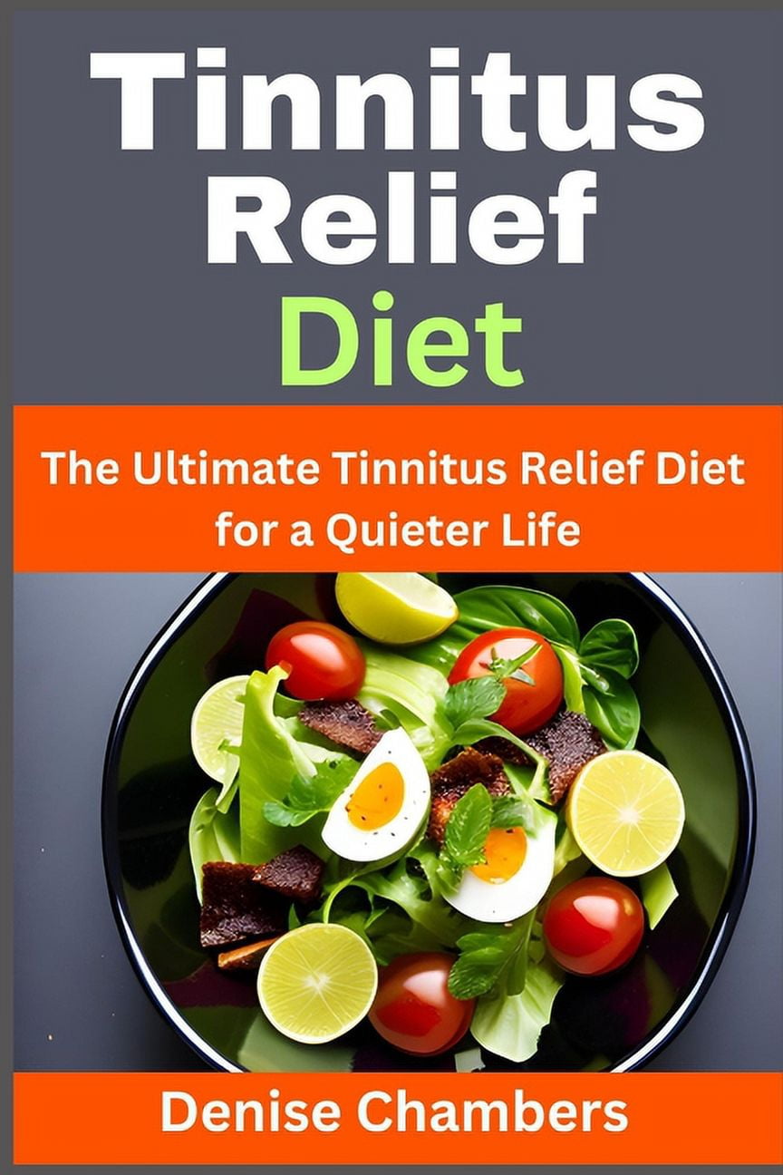 Tinnitus Relief Diet: The Ultimate Tinnitus Relief Diet for a Quieter ...
