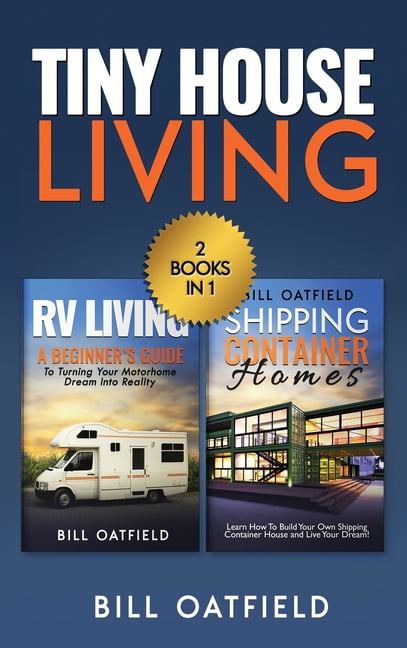 Tiny House Living: RV Living & Shipping Container Homes (Hardcover) by Bill Oatfield - Walmart.com