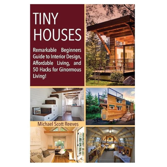 Tiny House: Remarkable Beginners Guide to Interior Design, Affordable ...