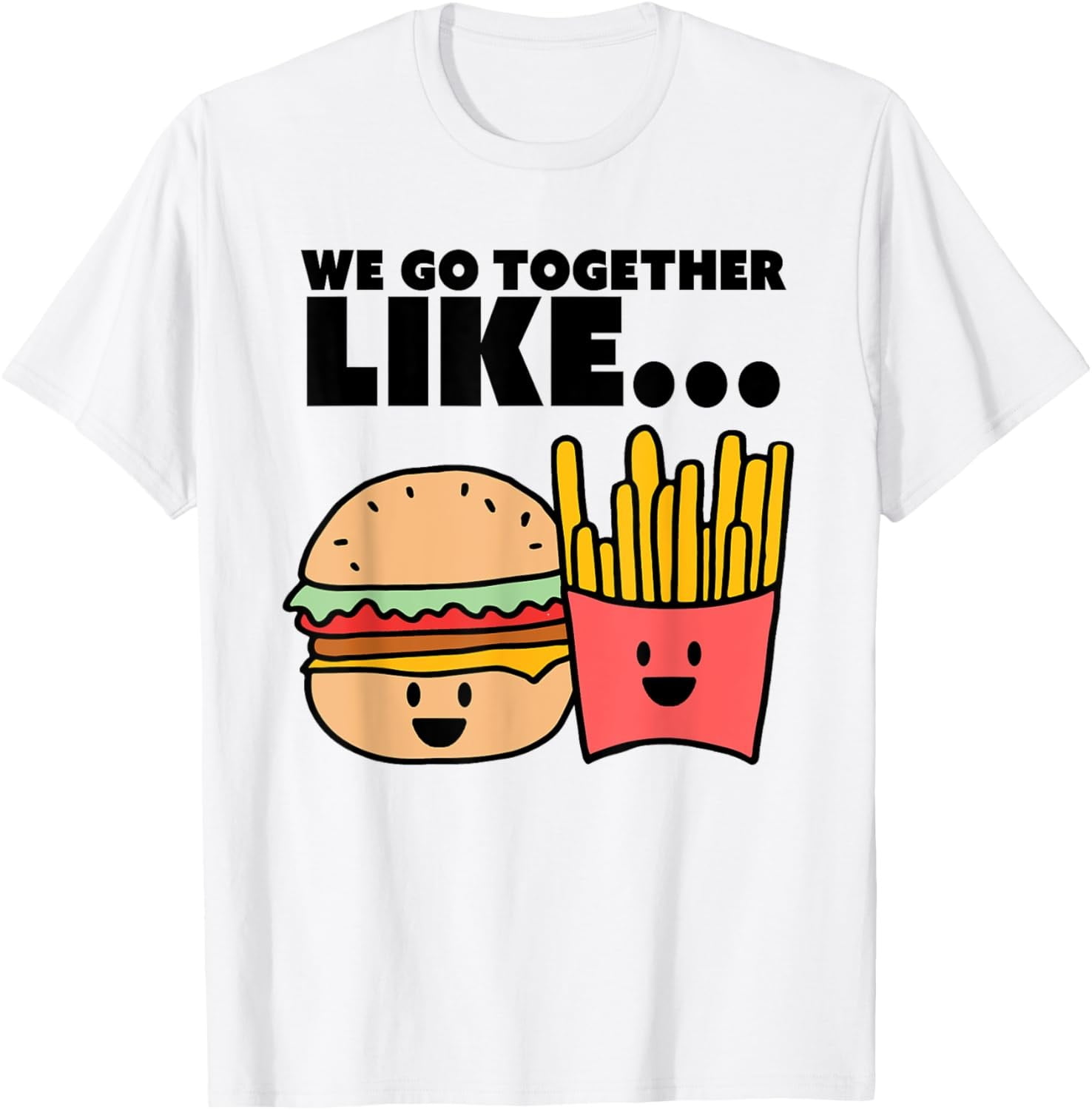 Tiny Hug Best Friend - We Go Together Like a Burger and Fries T-Shirt ...