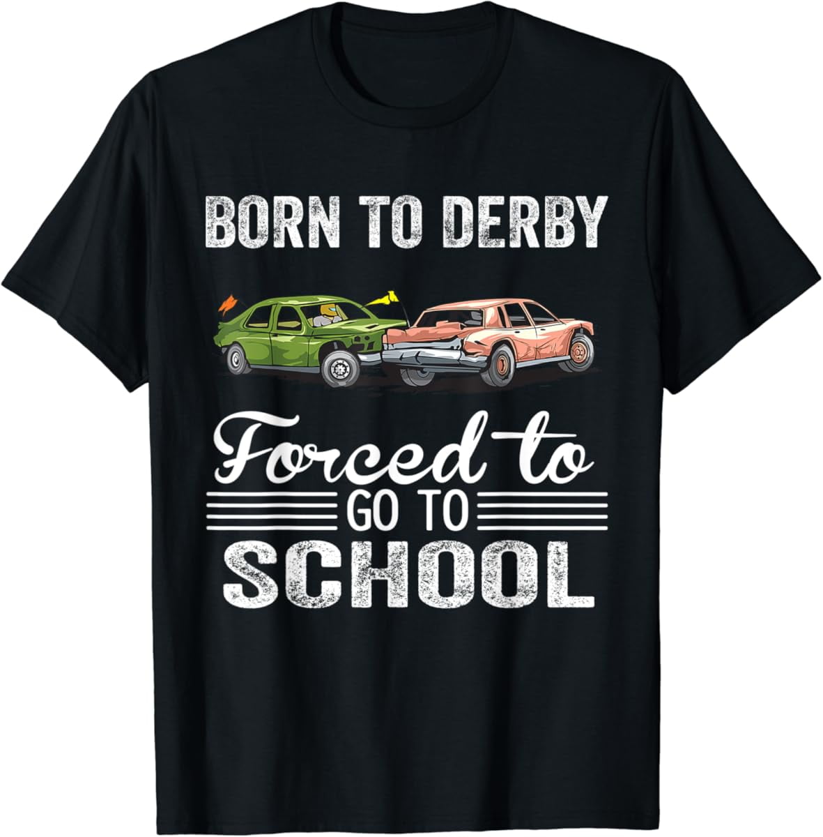 Tiny Hug Born To Derby Forced To Go To School Demolition Derby T-Shirt, Full Size S-5XL Shirt ...