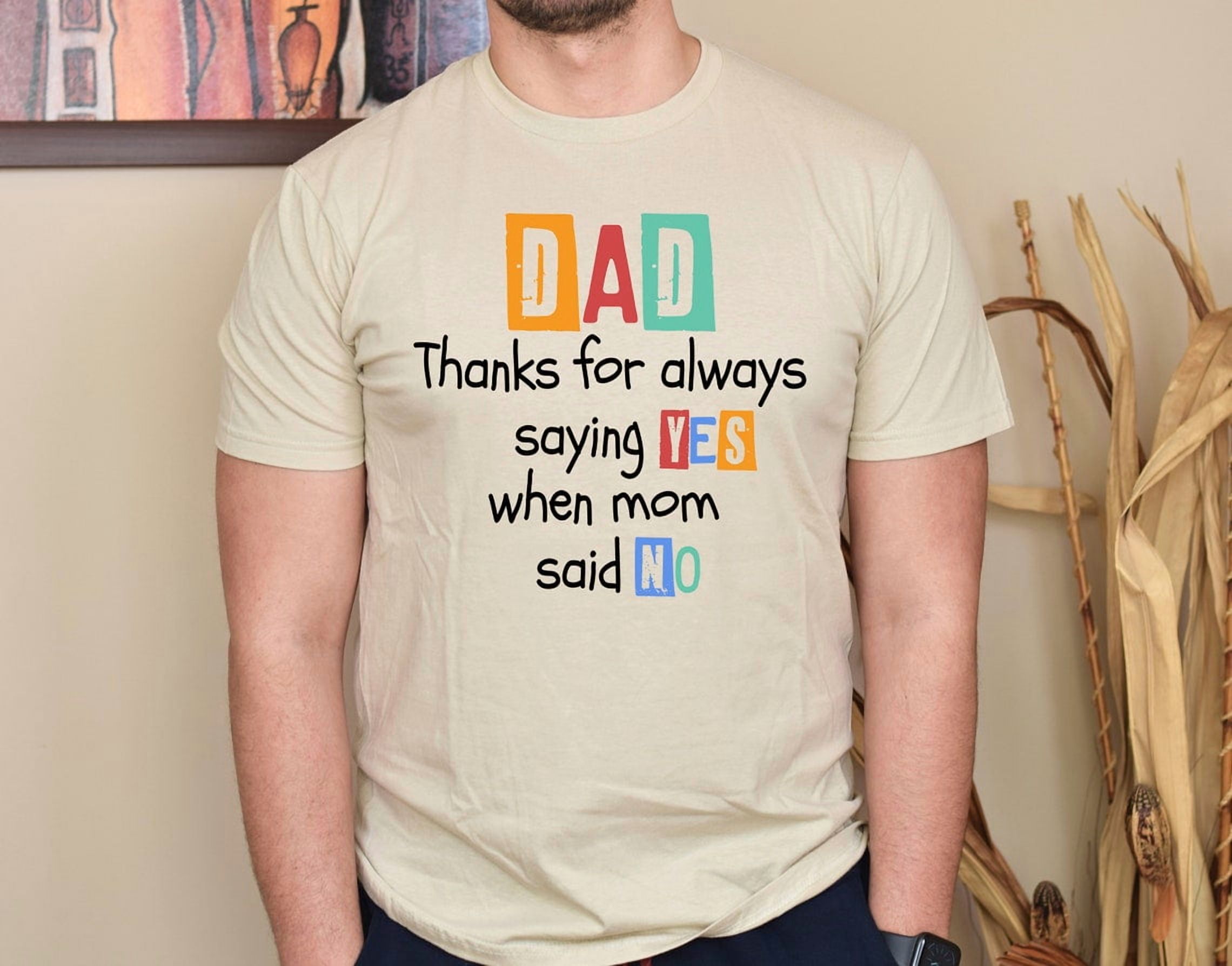Tiny Hug Dad T-Shirt, Gift For Dad, Dad Thanks For Always Saying Yes ...