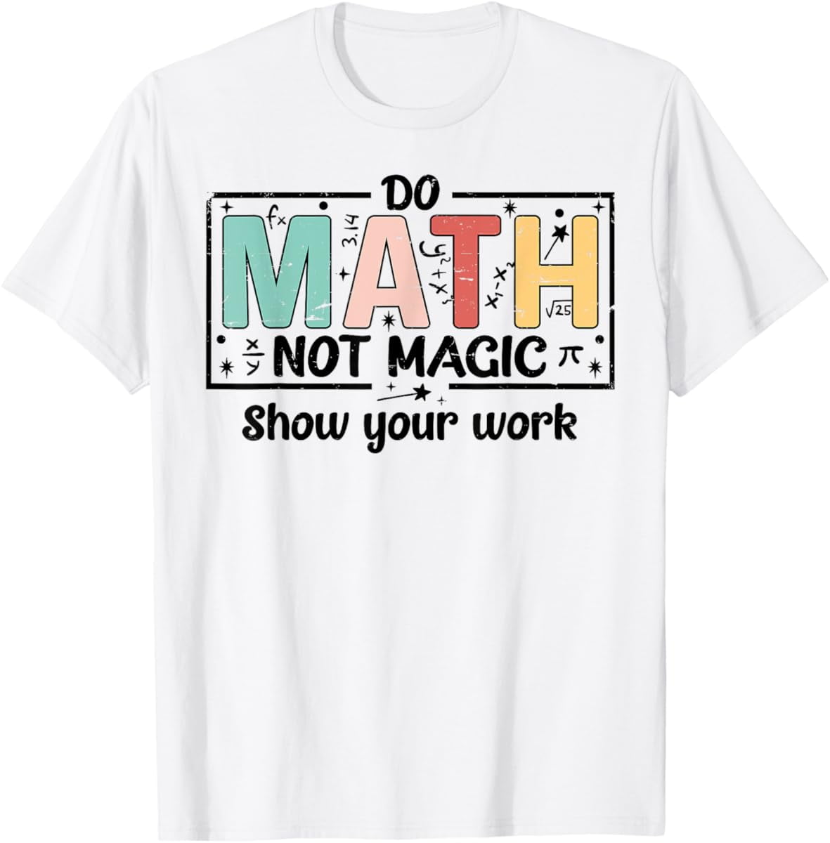 Tiny Hug Do Math Not Magic Math Teacher Back To School T-Shirt, Full ...