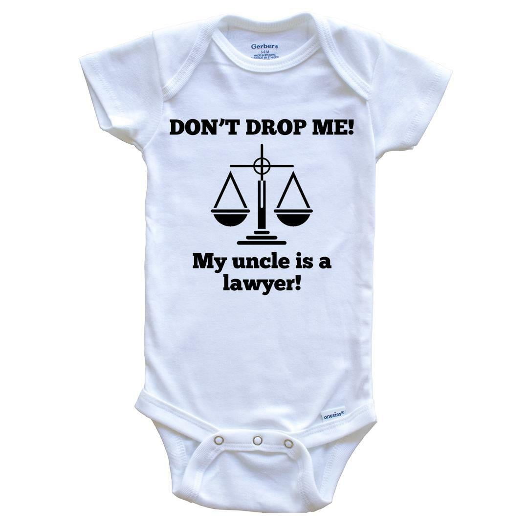 Tiny Hug Don'T Drop Me My Uncle Is A Lawyer Funny Baby Bodysuit - Niece ...