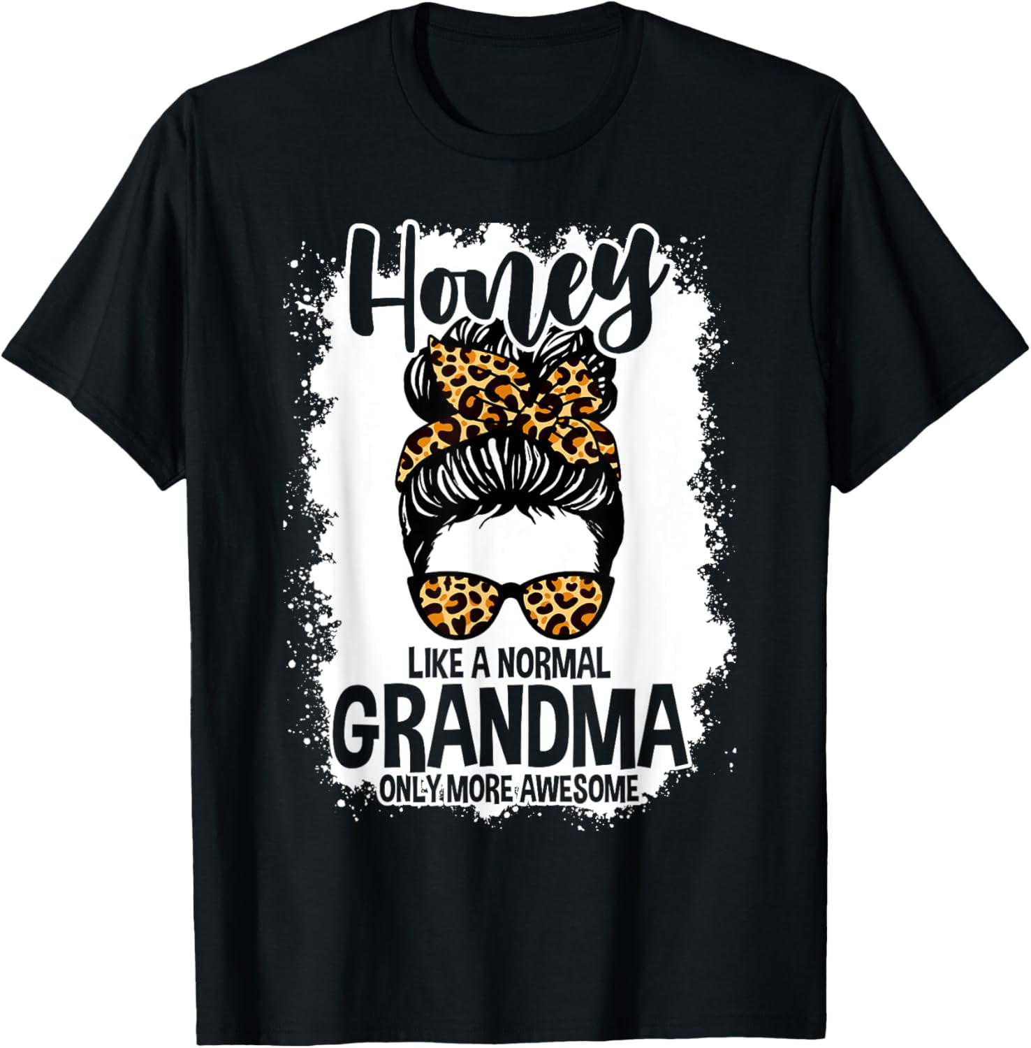 Tiny Hug Honey Like A Normal Grandma Only More Awesome Messy Bun T ...