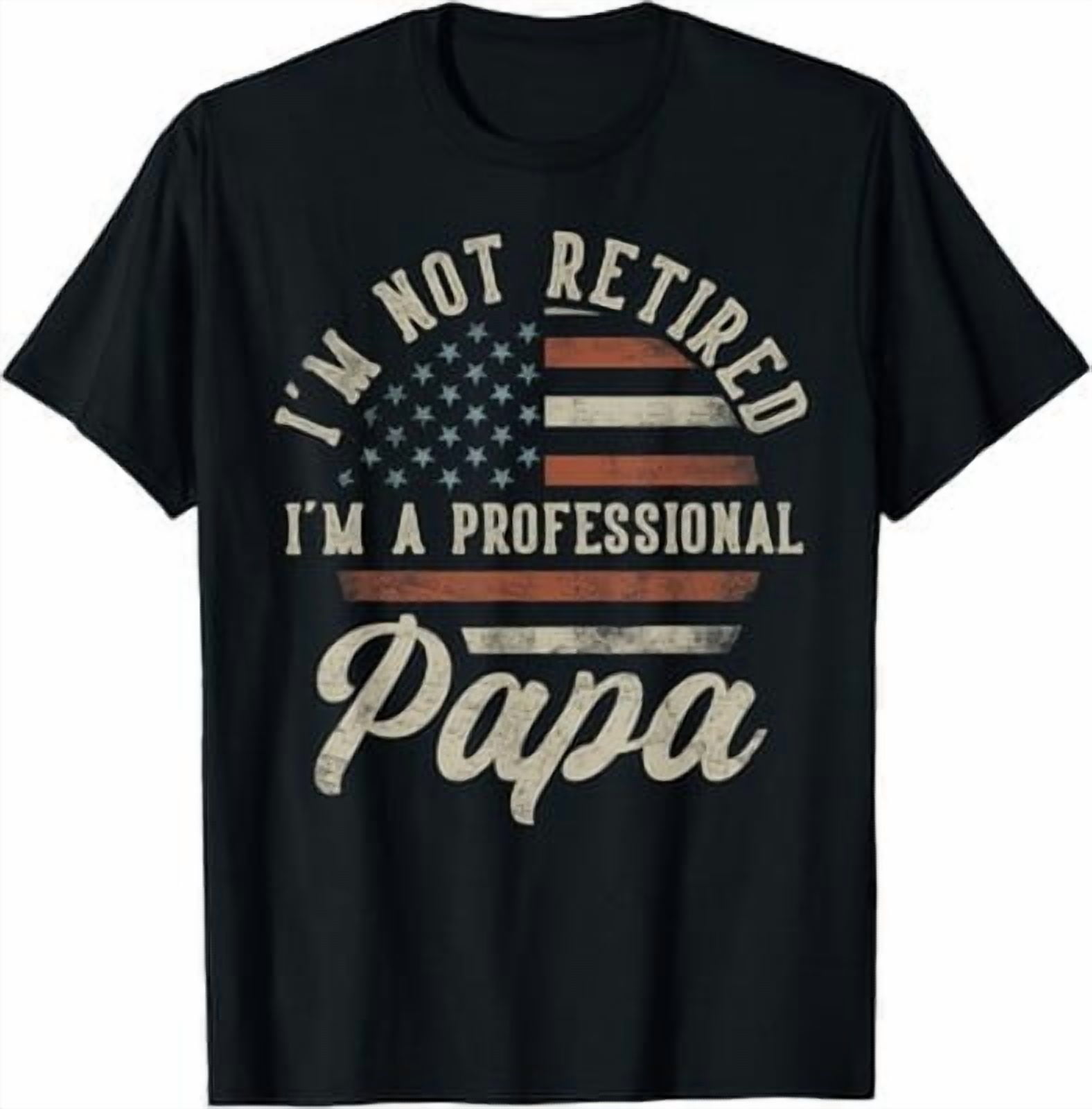 Tiny Hug I'm Not Retired I'm A Professional Papa Retirement T-Shirt All ...
