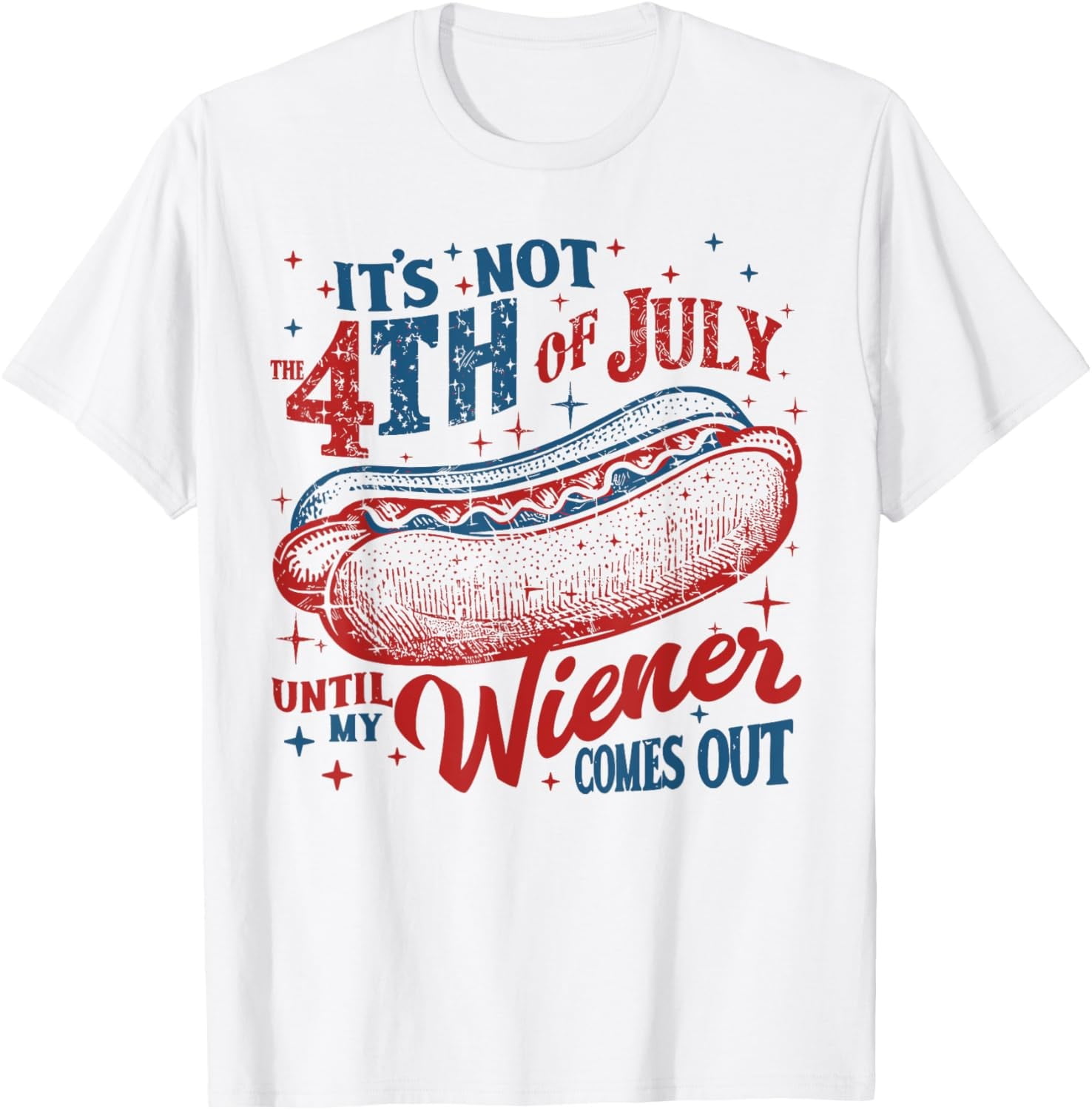 Tiny Hug It's Not 4th of July Until My Wiener Comes Out Men T-Shirt All ...