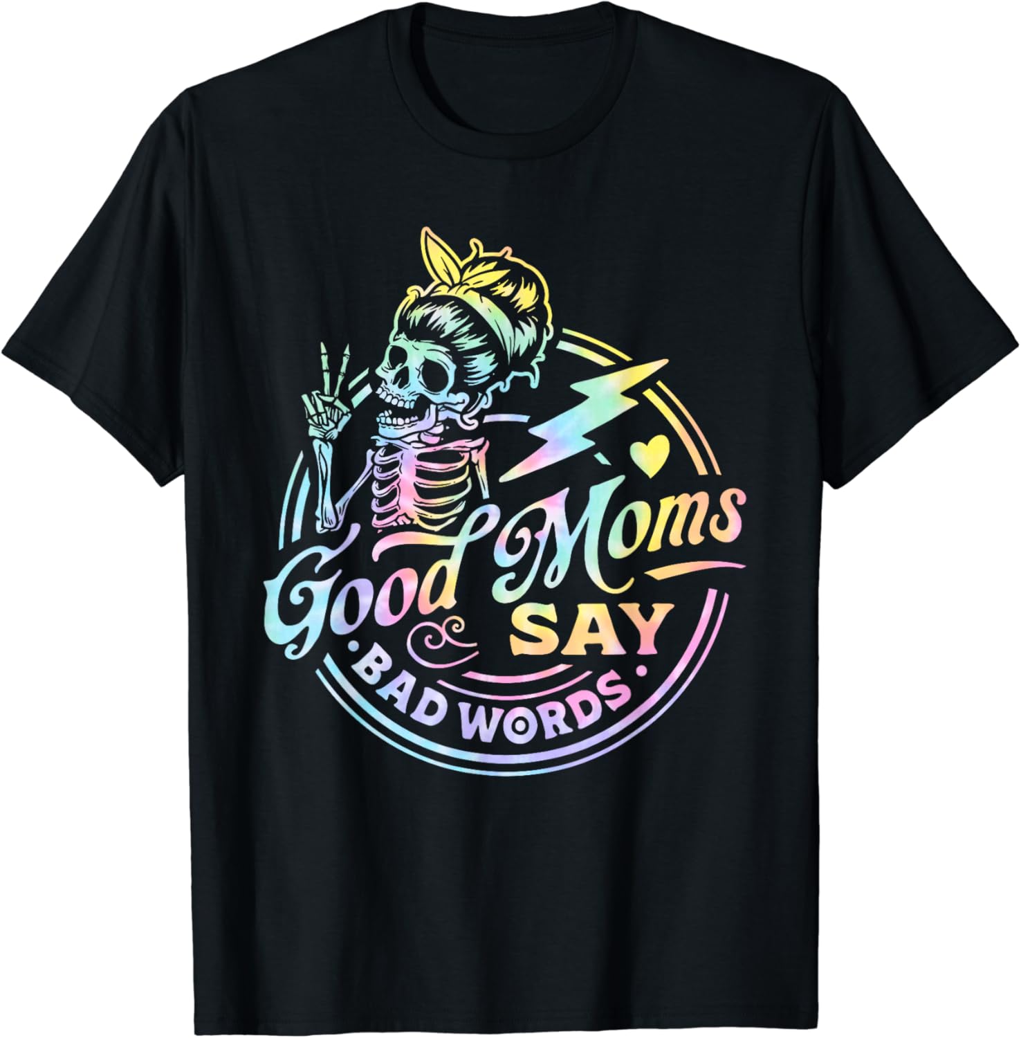 Tiny Hug Skeleton Good Mom Say Bad Words Messy Bun Tie Dye Graphic T ...