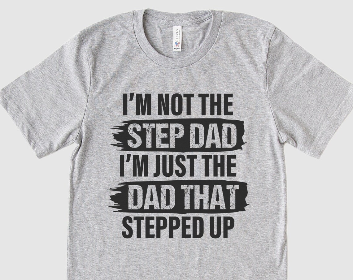 Tiny Hug I'm Not The Step Dad I'm The Dad That Stepped Up Shirt, Father ...