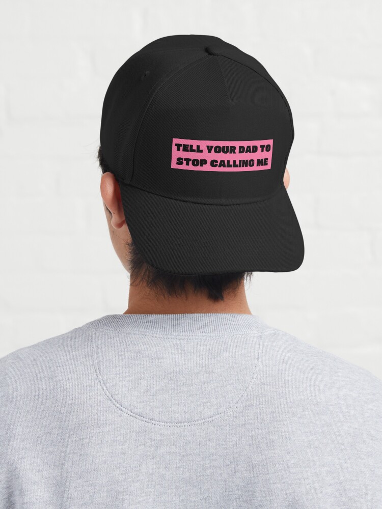 Tiny Hug Tell Your Dad To Stop Calling Me Dad Humor Cap, Hats For Men ...