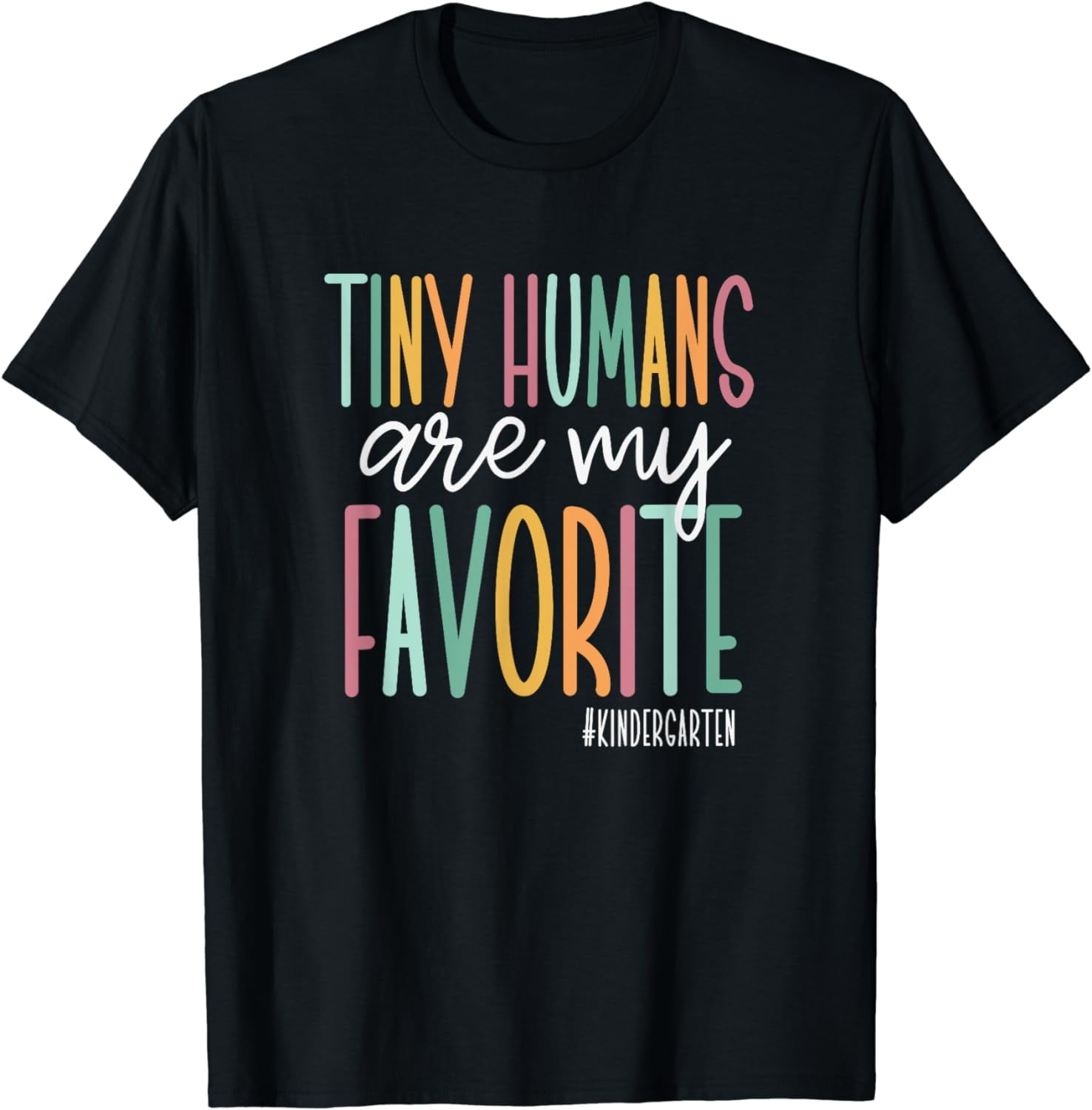 Tiny Humans Are My Favorite, Kindergarten Teacher T-Shirt - Walmart.com