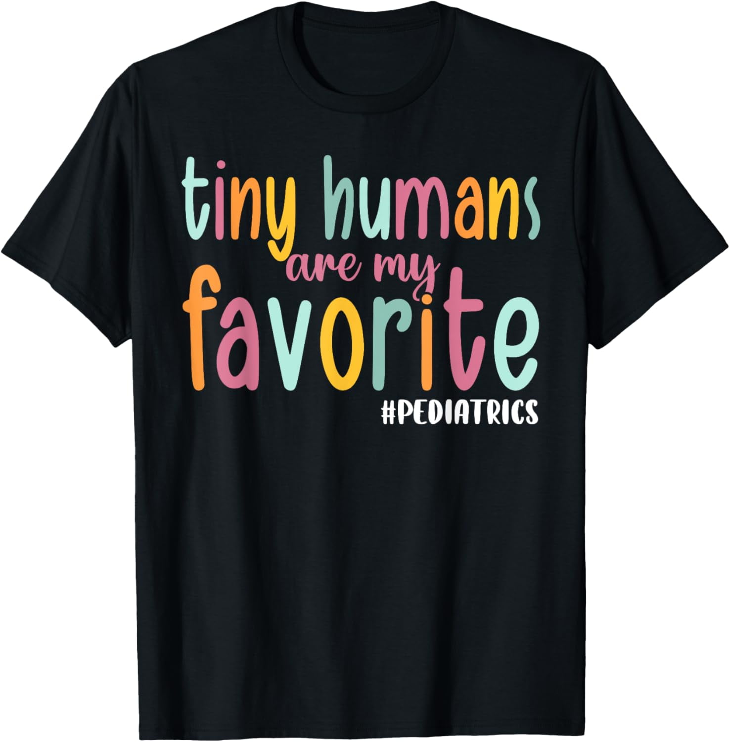 Tiny Humans Are My Favorite - Pediatrics Peds Nurse T-Shirtmen and ...
