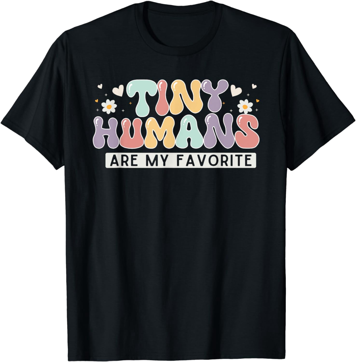 Tiny Humans Are My Favorite Teacher Nurse Child Care T-Shirt - Walmart.com