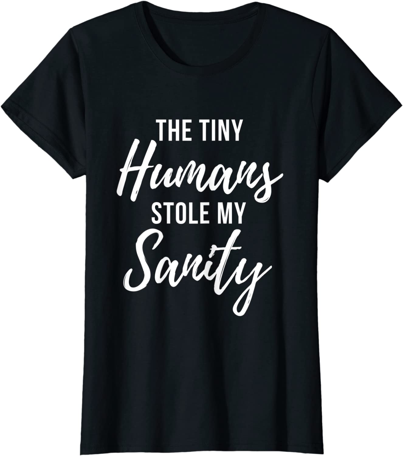 Tiny Humans Stole My Sanity Crazy Mom Funny Quote T-Shirt - Walmart.com