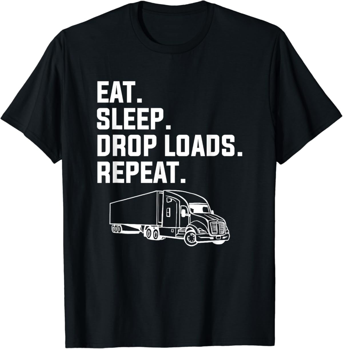Tiny Nest Eat Sleep Drop Loads Repeat For A Trucker T-Shirt, Gift For ...