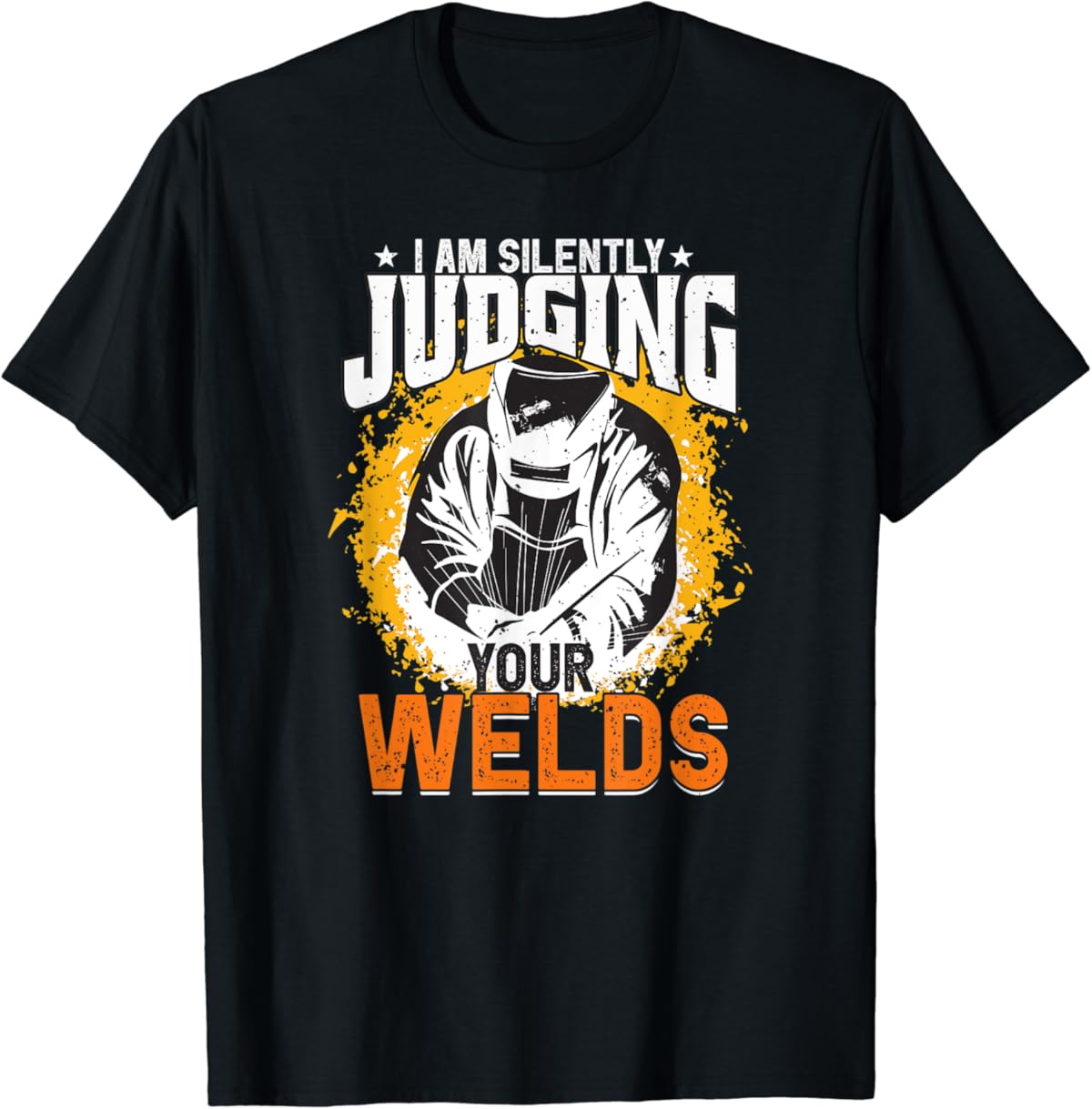 Tiny Nest I Am Silently Judging Your Welds Metal Worker Welding T-Shirt ...