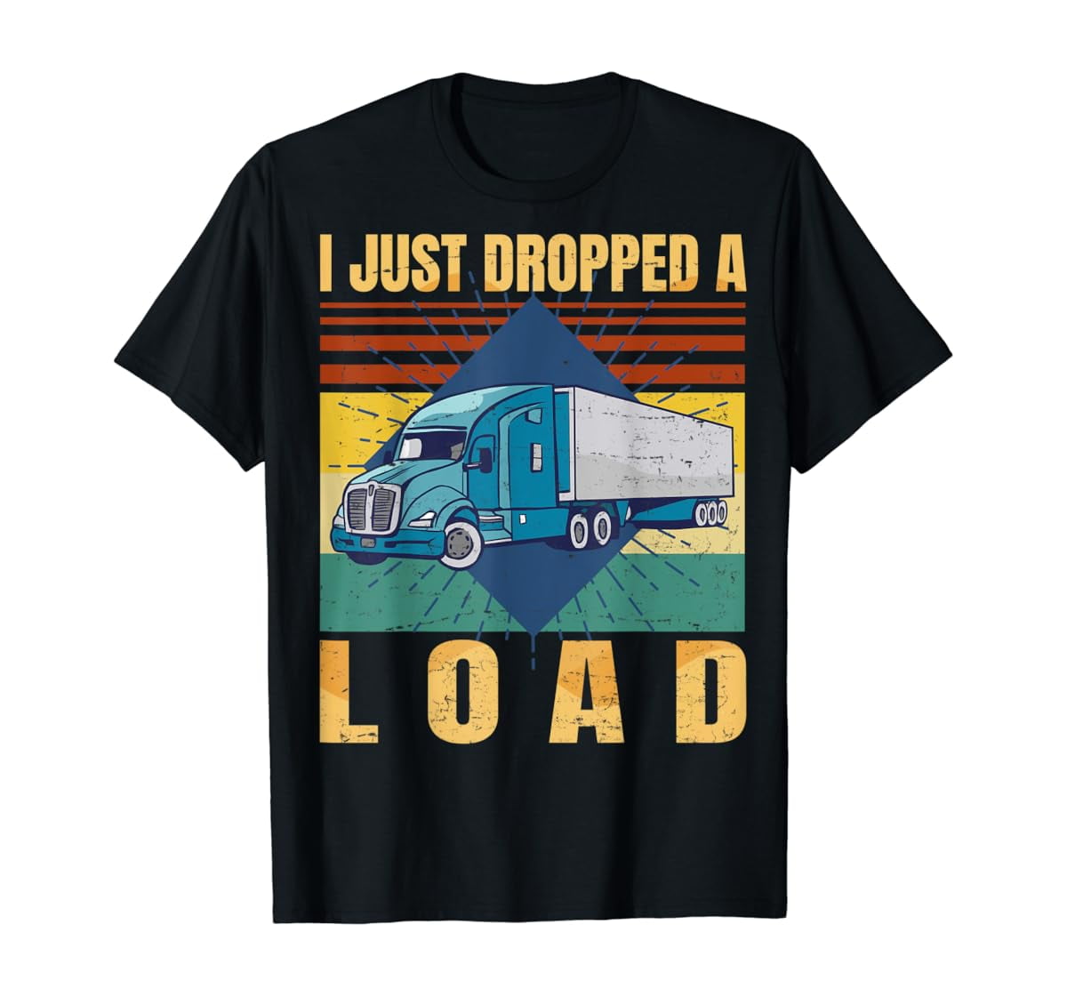Tiny Nest I Just Dropped A Load Trucker Gift Fathers Day Retro - T ...