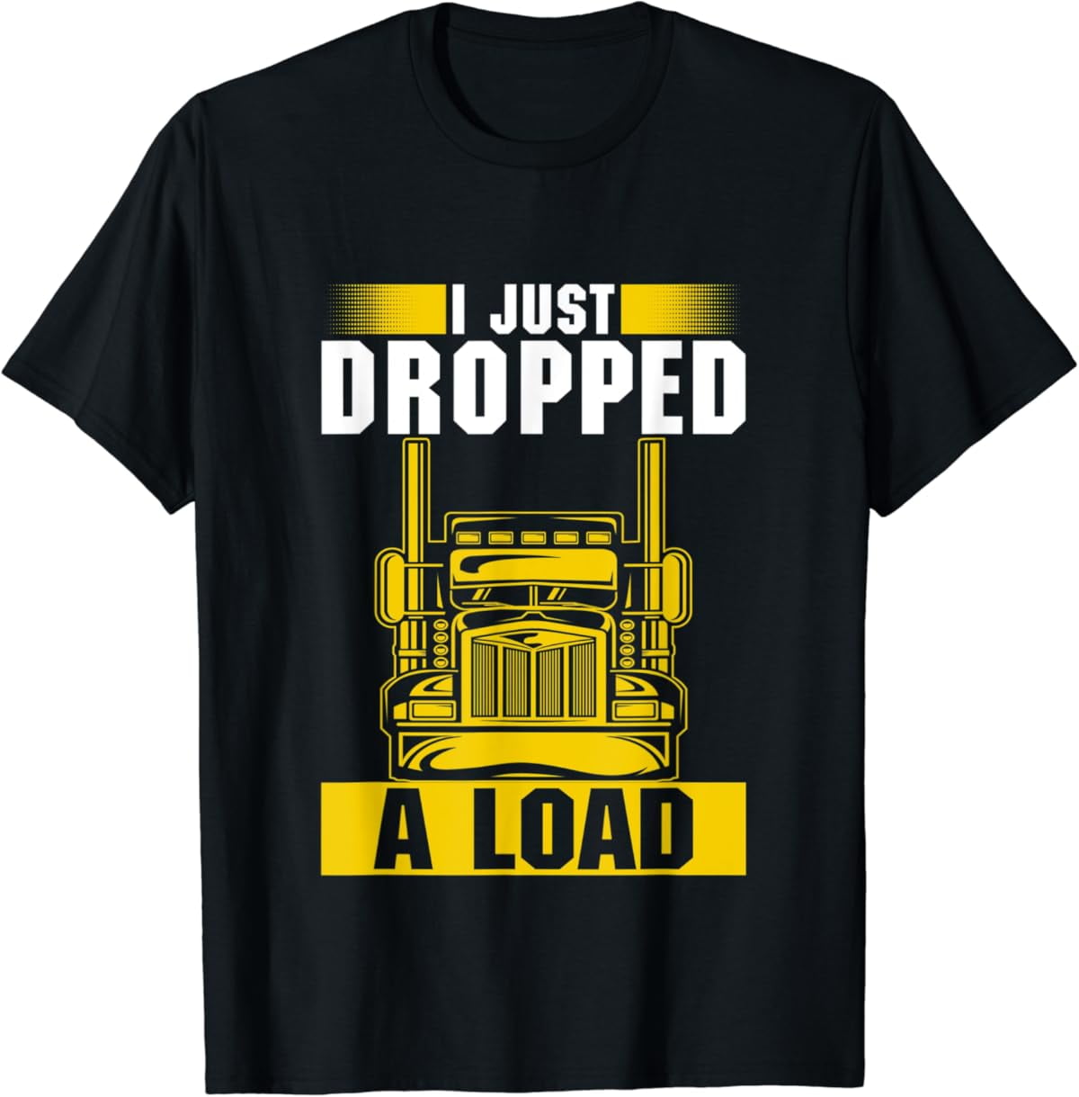 Tiny Nest I Just Dropped A Load Trucker Heavy Truck Drivers T-Shirt ...