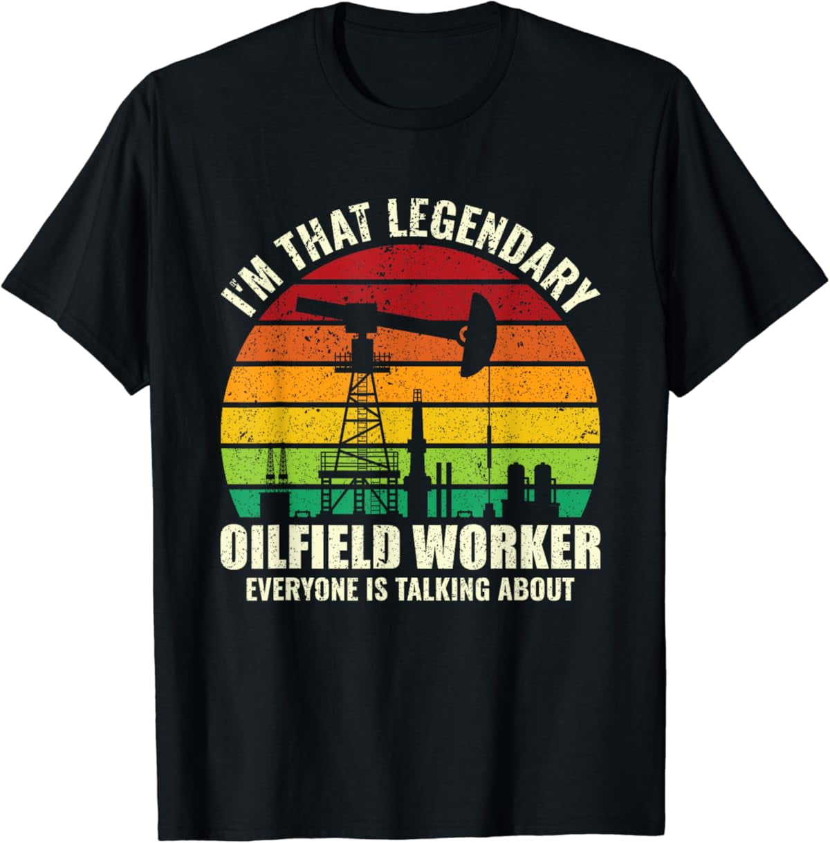 Tiny Nest I'M That Legendary Oilfield Worker Oil Rig Gas Workers T ...