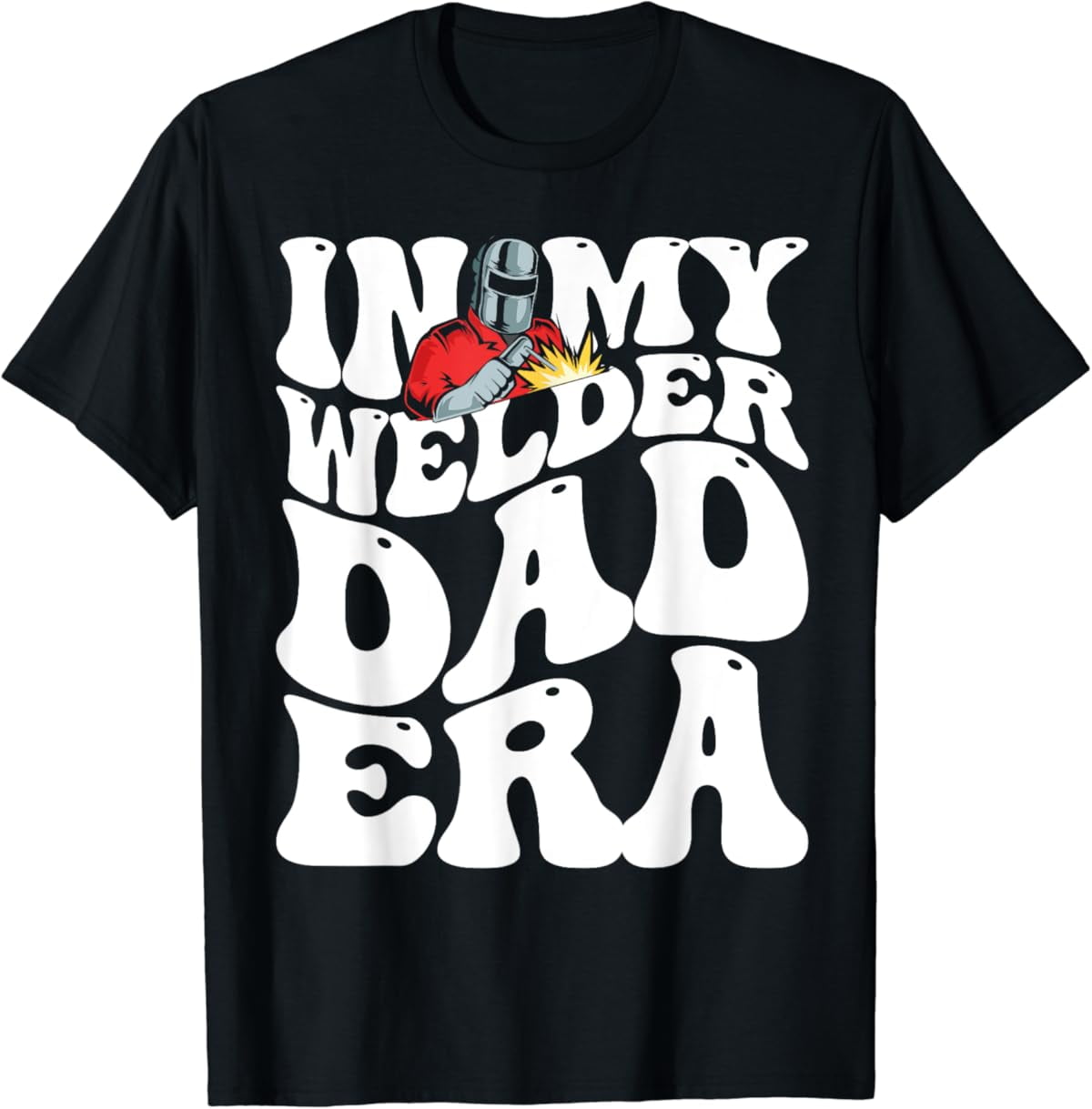 Tiny Nest In My Welder Dad Era Welder Groovy Weld Welding T-Shirt, Gift ...